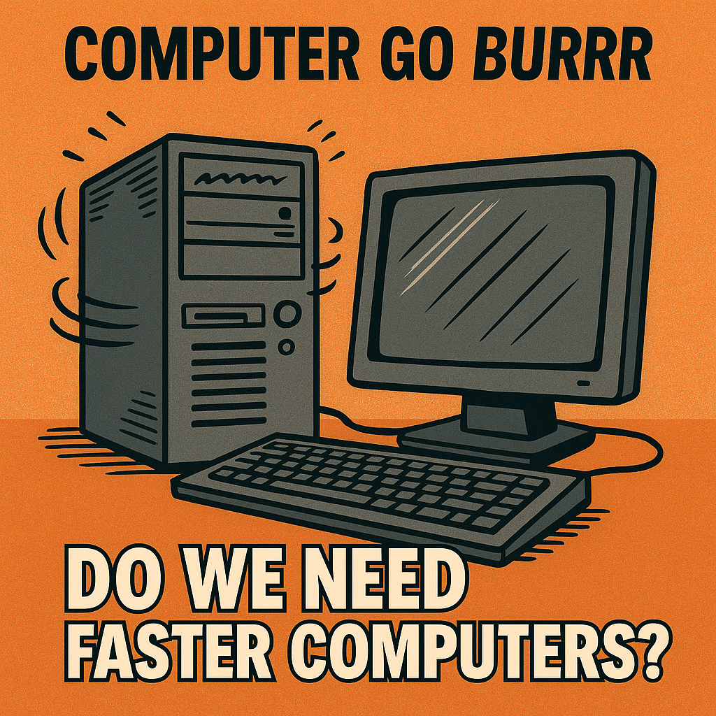 Do we need faster computers? Computer go burrr | May, 2025 | Will Preston
