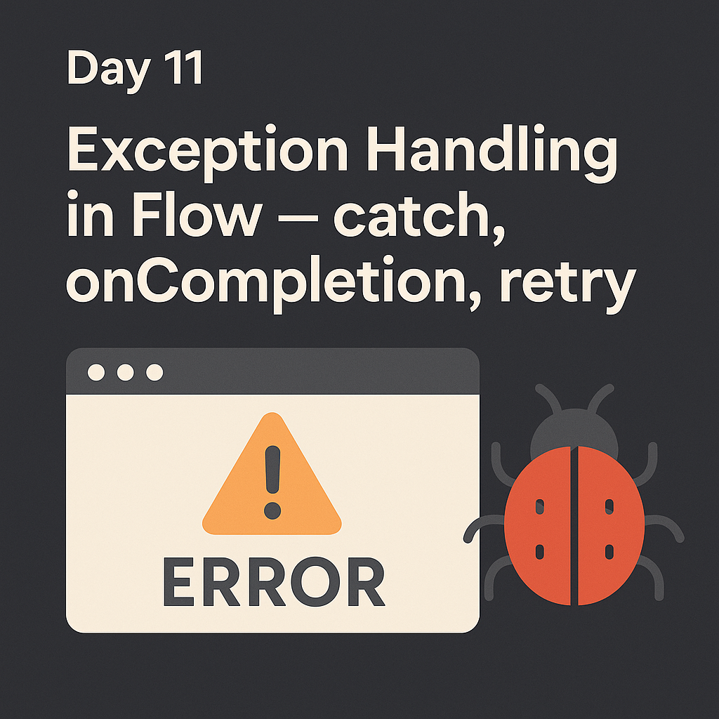 Day 11: Exception Handling in Flow — catch, onCompletion, retry | by IGNATIAH XAVIER | Jun, 2025 ...