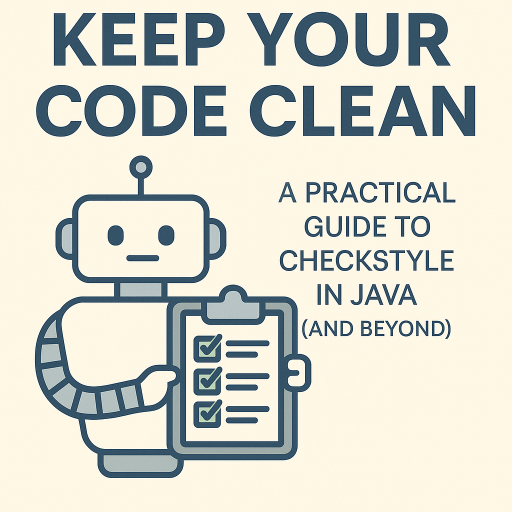 Keep your code clean: A practical guide to checkstyle in java (and ...