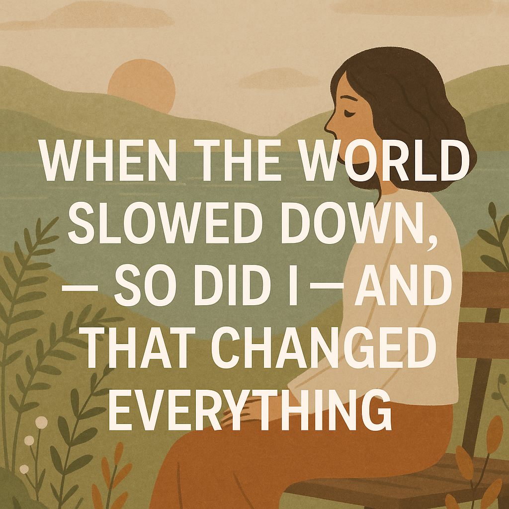 When the World Slowed Down, So Did I — And That Changed Everything | by ...