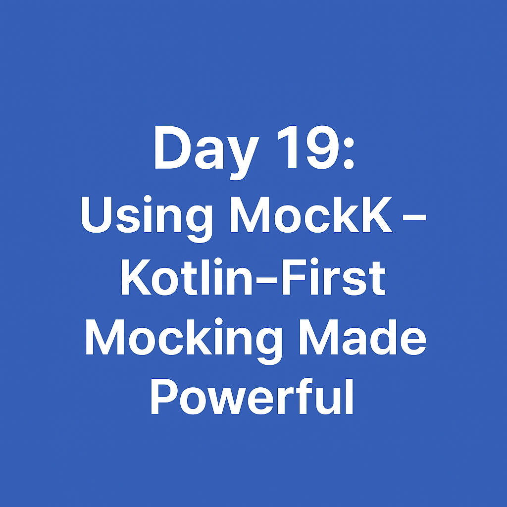 Day 19: Using MockK — Kotlin-First Mocking Made Powerful | by IGNATIAH XAVIER | May, 2025 | Medium