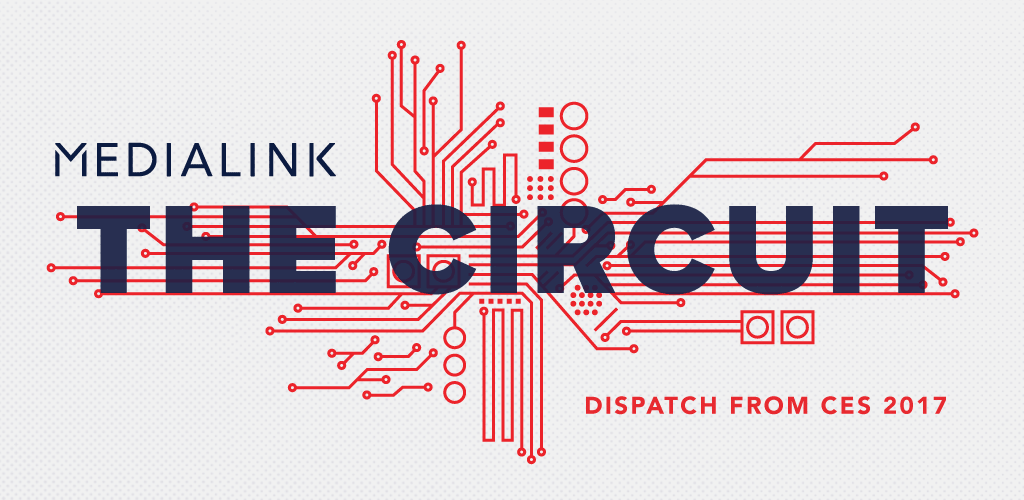 The Circuit: Dispatch from CES 2017 | by MediaLink | Medium