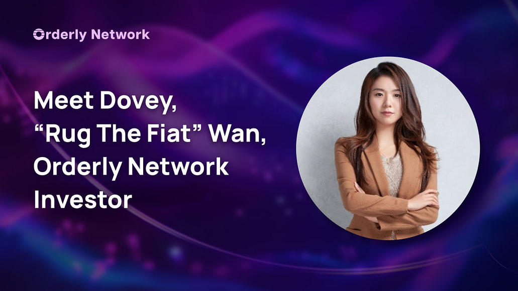Meet Dovey “Rug The Fiat” Wan, Orderly Network Investor | by Orderly Network (🟣,🟣) | Medium