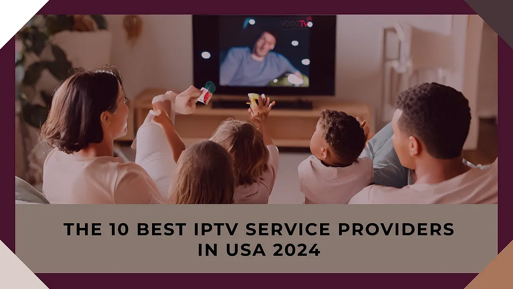 10 Best IPTV USA Service Providers • 2024 | by Hossainkadir | Aug, 2024 ...