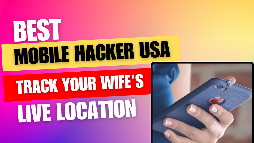 Best Mobile Hacker in USA To Track Your Wife’s Live Location | by Tony ...