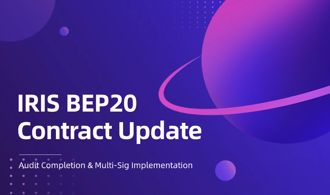 IRIS BEP20 Contract Update: Audit Completion and Multi-Signature Committee for Enhanced Security ...
