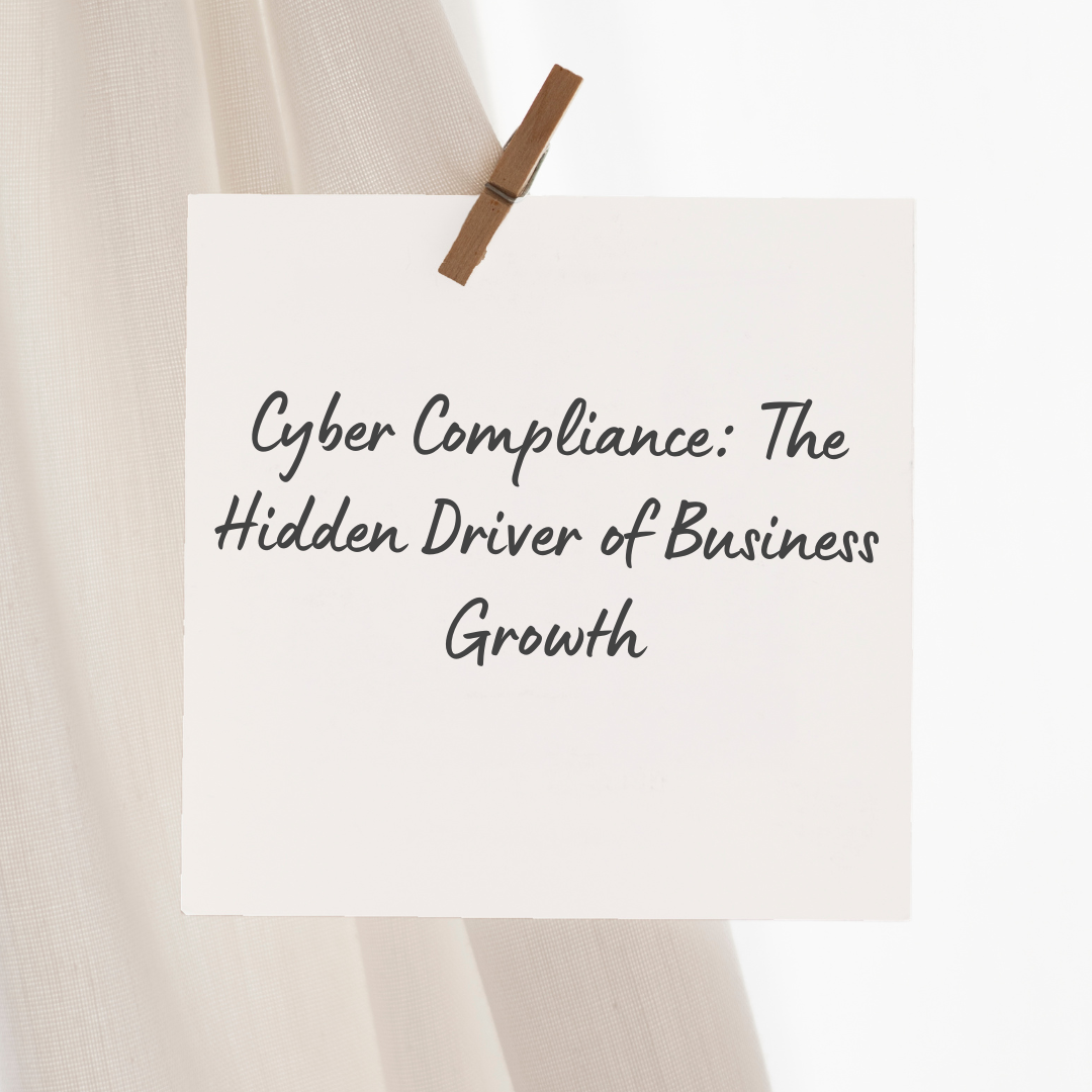 Cyber Compliance: The Hidden Driver of Business Growth (And How to ...