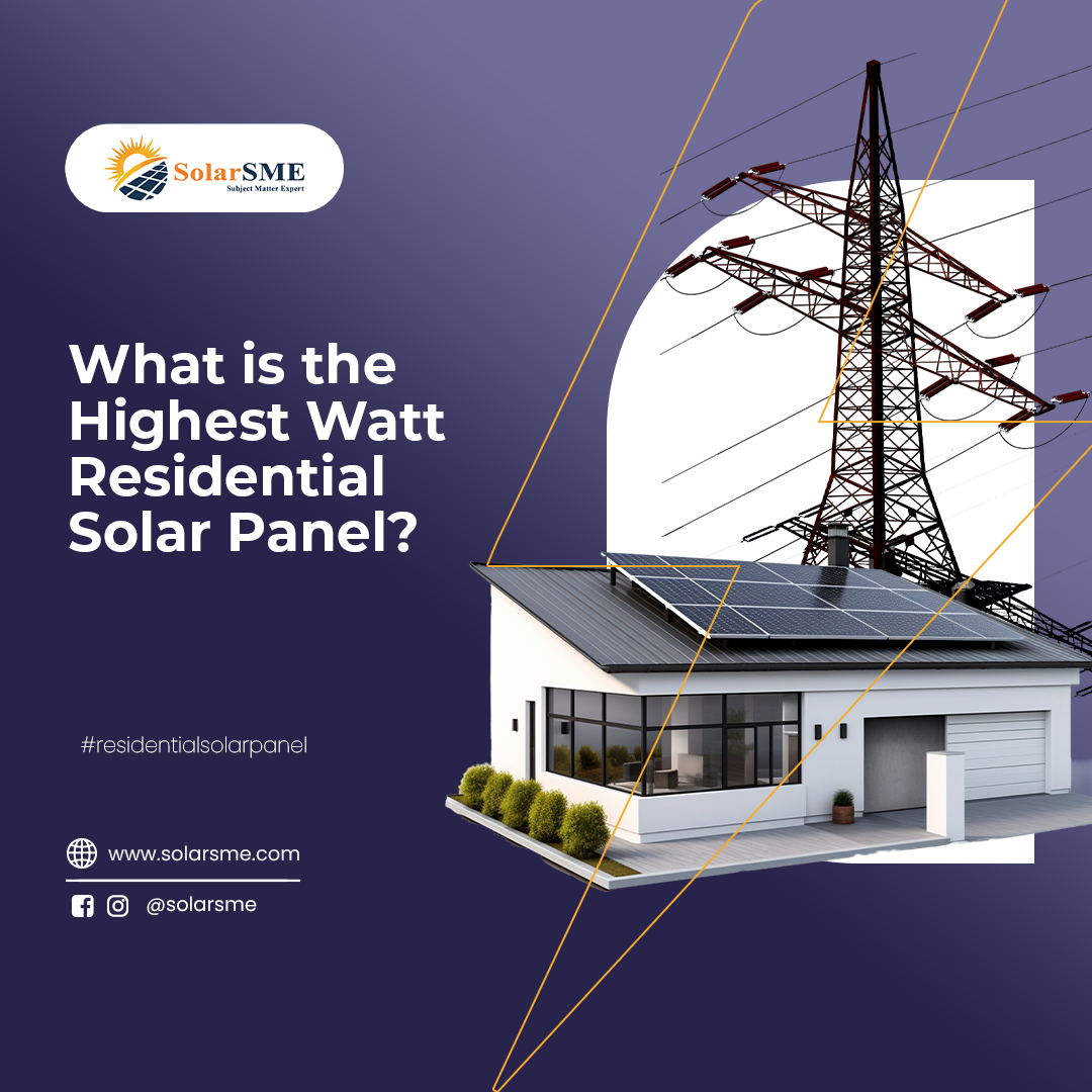 What is the Highest Watt Residential Solar Panel? | by Solar SME Inc ...