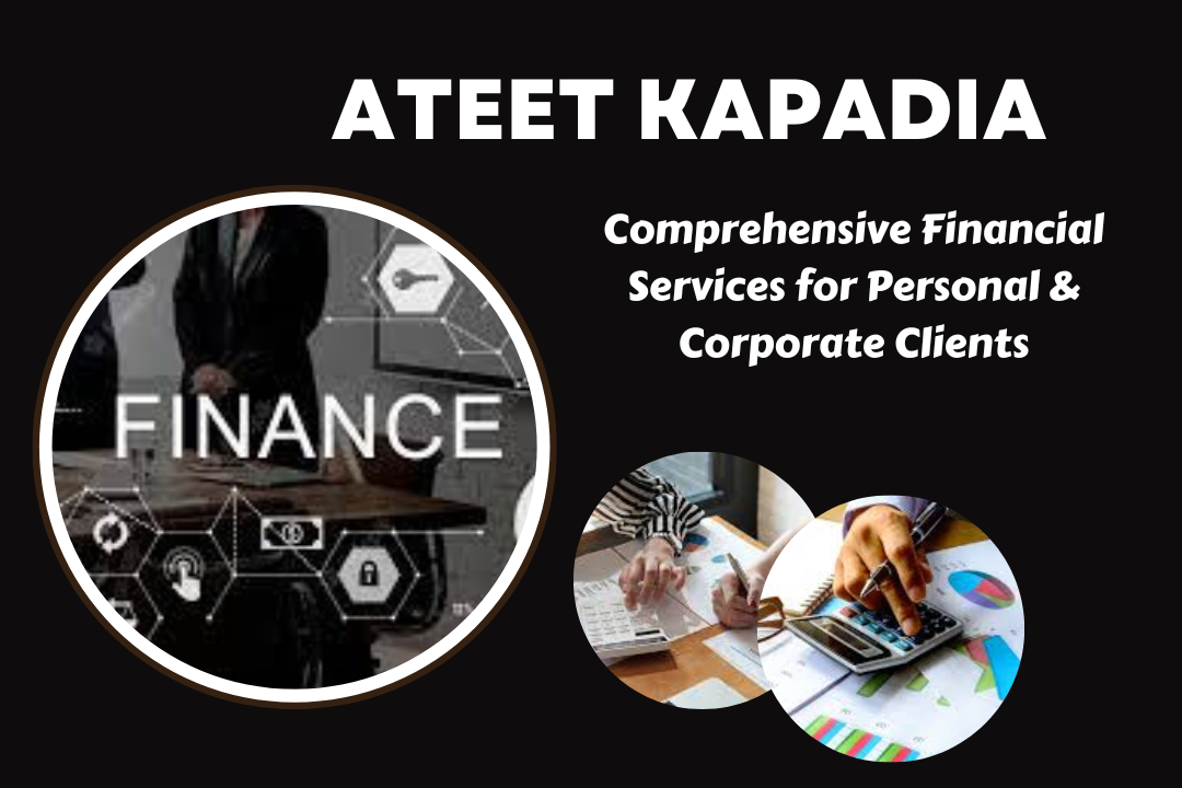 Ateet Kapadia’s Comprehensive Financial Services for Personal ...