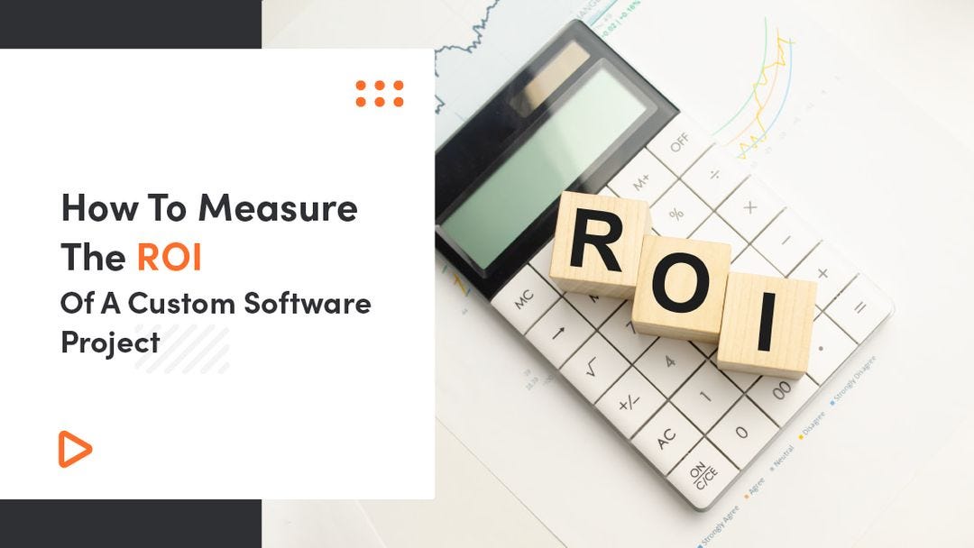 How To Measure The ROI Of A Custom Software Project | by Sebastian ...