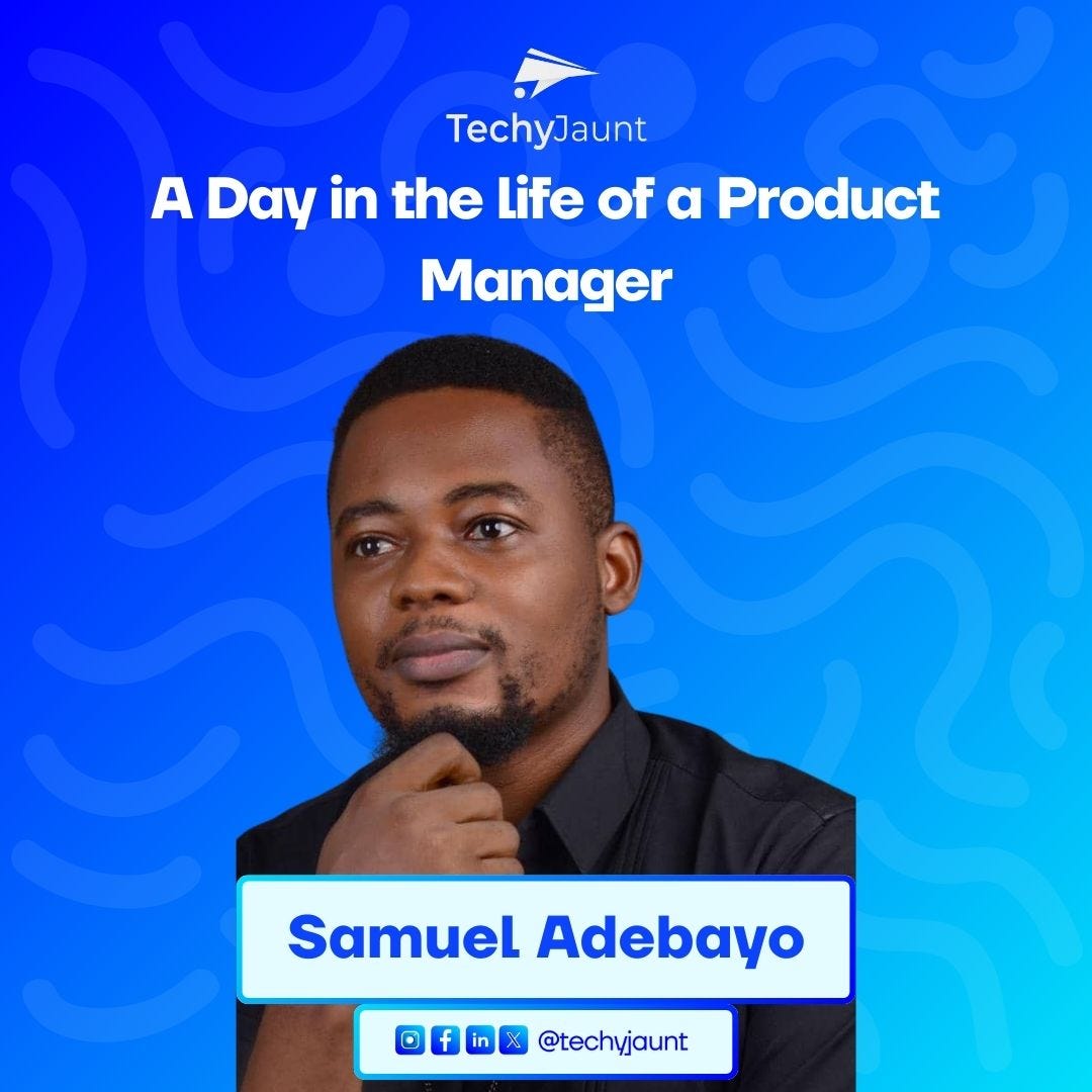 A Day in the Life of A product Manager: Guest — Samuel Adebayo | by TechyJaunt | Jul, 2024 | Medium