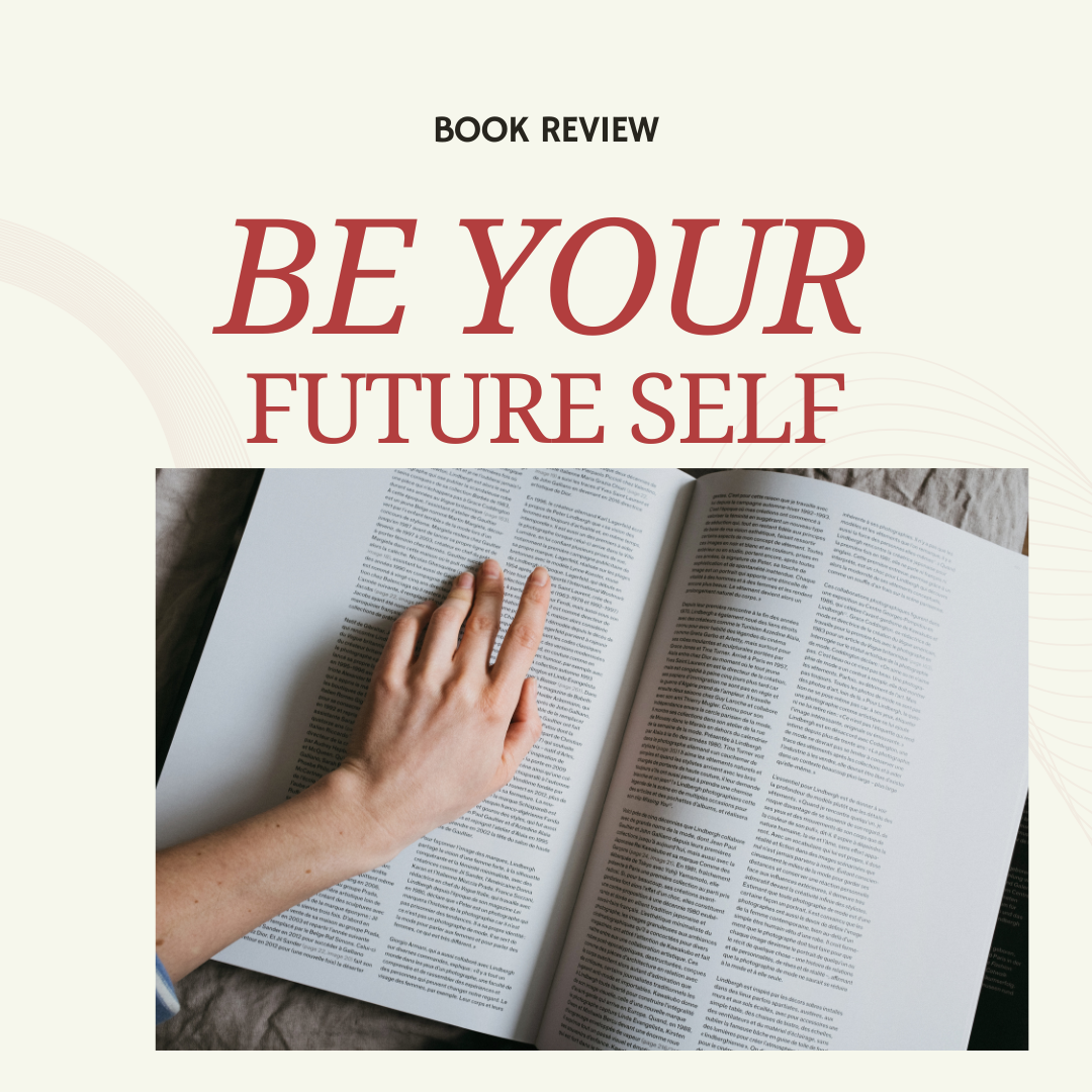 Be Your Future Self Now Book Review | by De’Anne Roye | Medium