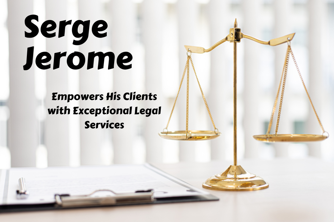 How Serge Jerome Empowers His Clients with Exceptional Legal Services ...
