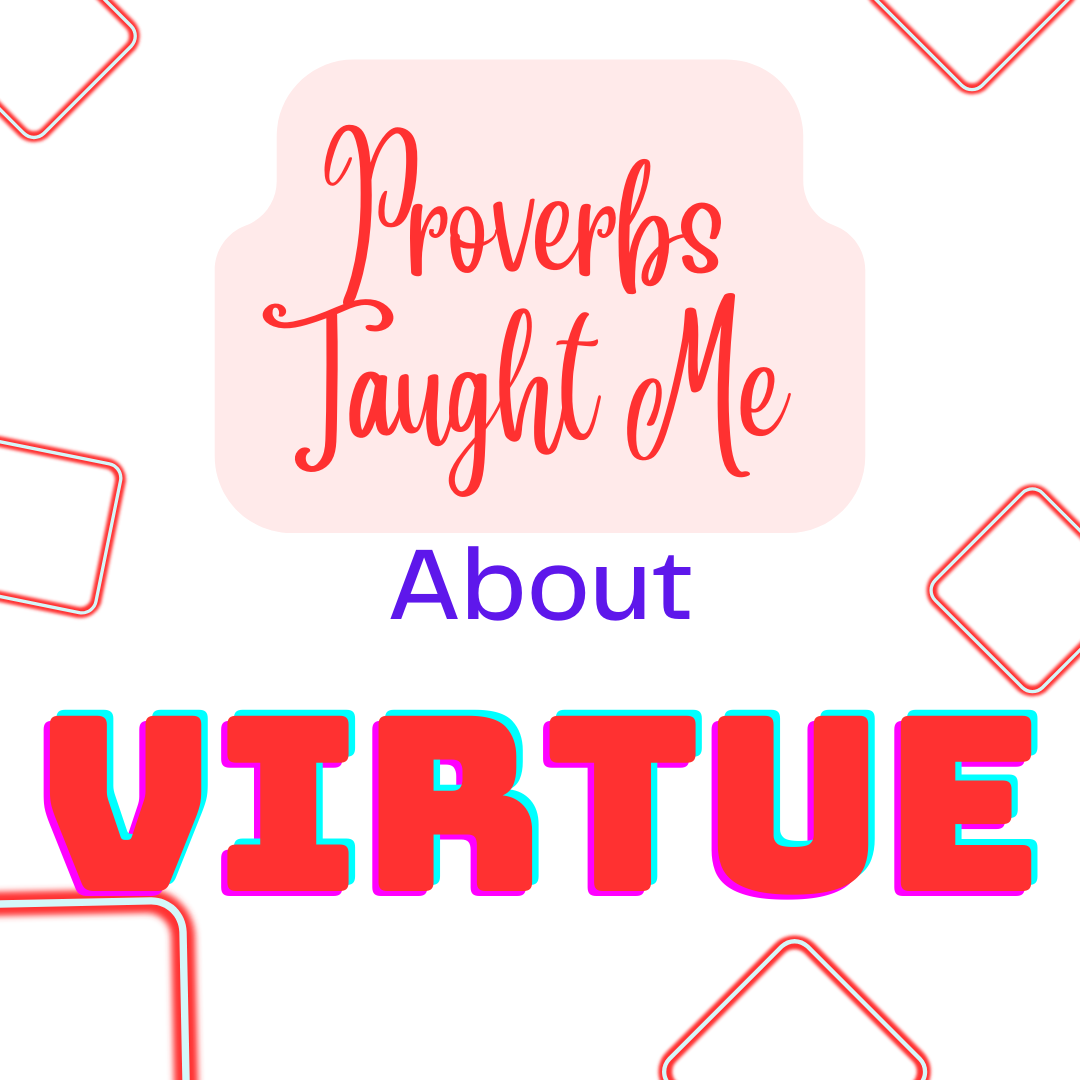 Proverbs Taught Me. Cultivating Virtues and Character | by Susie Winfield | New Creation | Medium