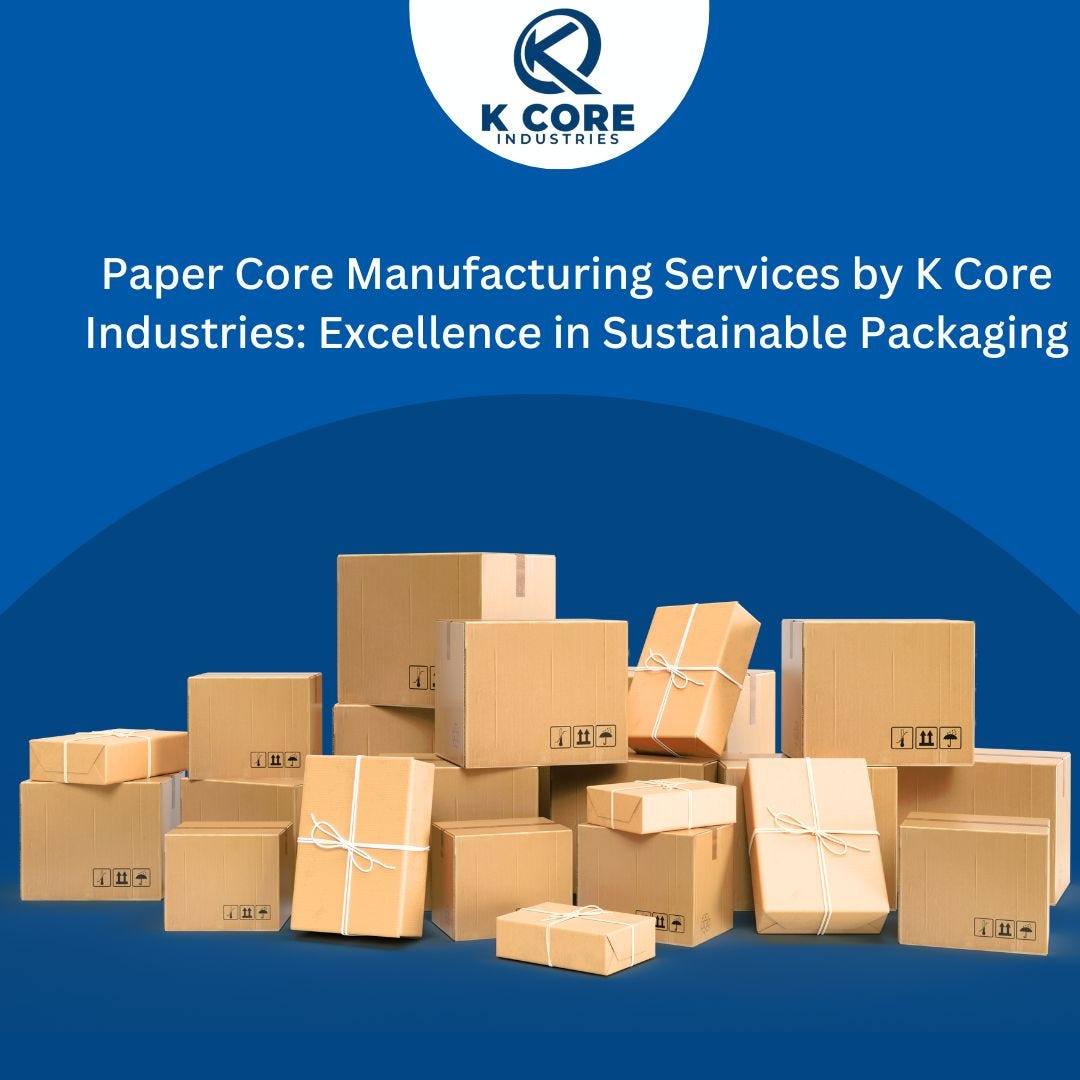 Paper Core Manufacturing Services by K Core Industries: Excellence in ...