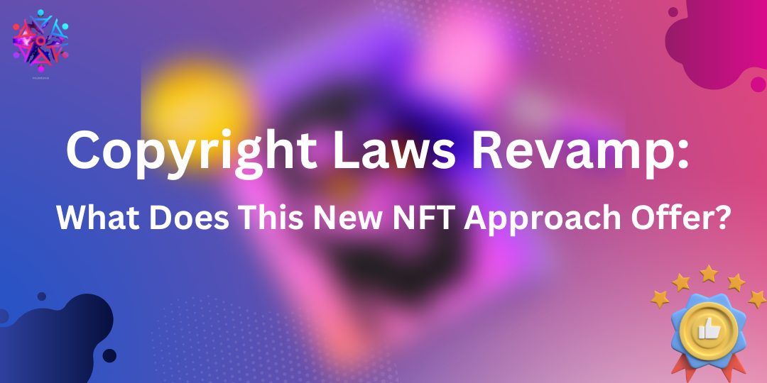 Copyright Laws Revamp: What Does This New NFT Approach Offer? | by IncubateX_NFT | Medium