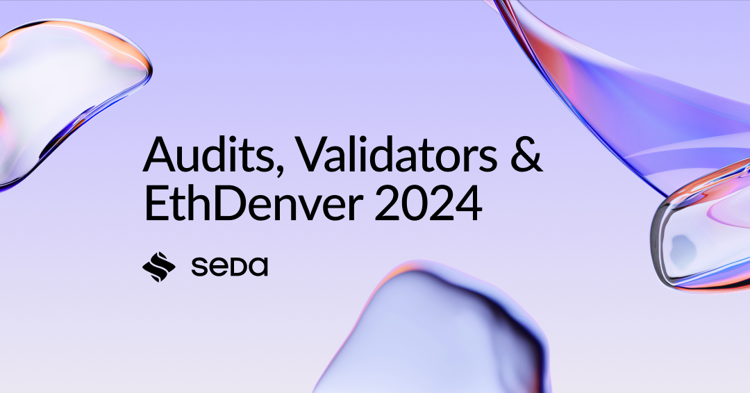 February 2024 at SEDA | Audits, Validators and EthDenver | by SEDA | Medium