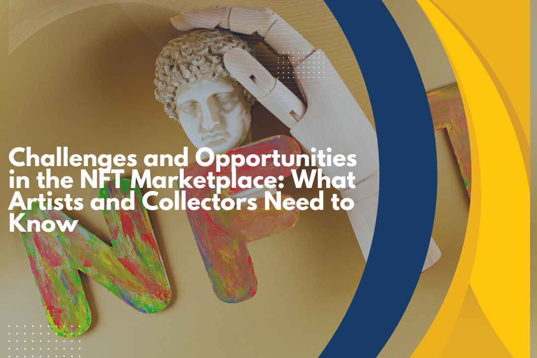 Challenges and Opportunities in the NFT Marketplace: What Artists and ...