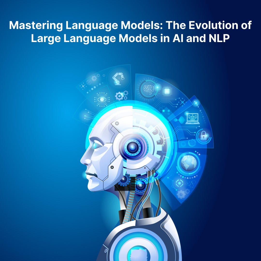 Mastering Language Models: The Evolution of Large Language Models in AI ...