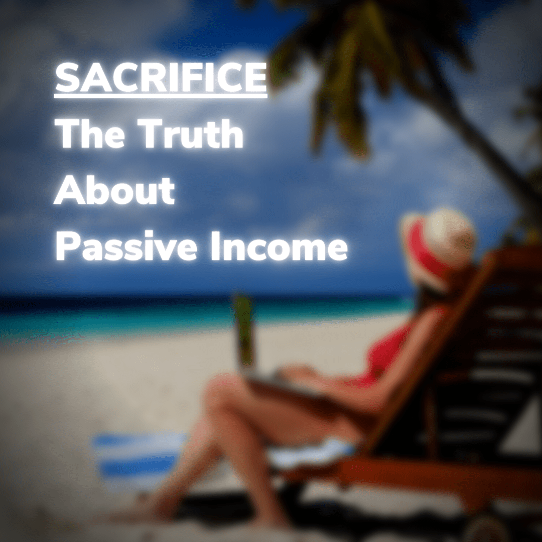 Sacrifice — The Truth About Passive Income | by Networth.sg | Medium
