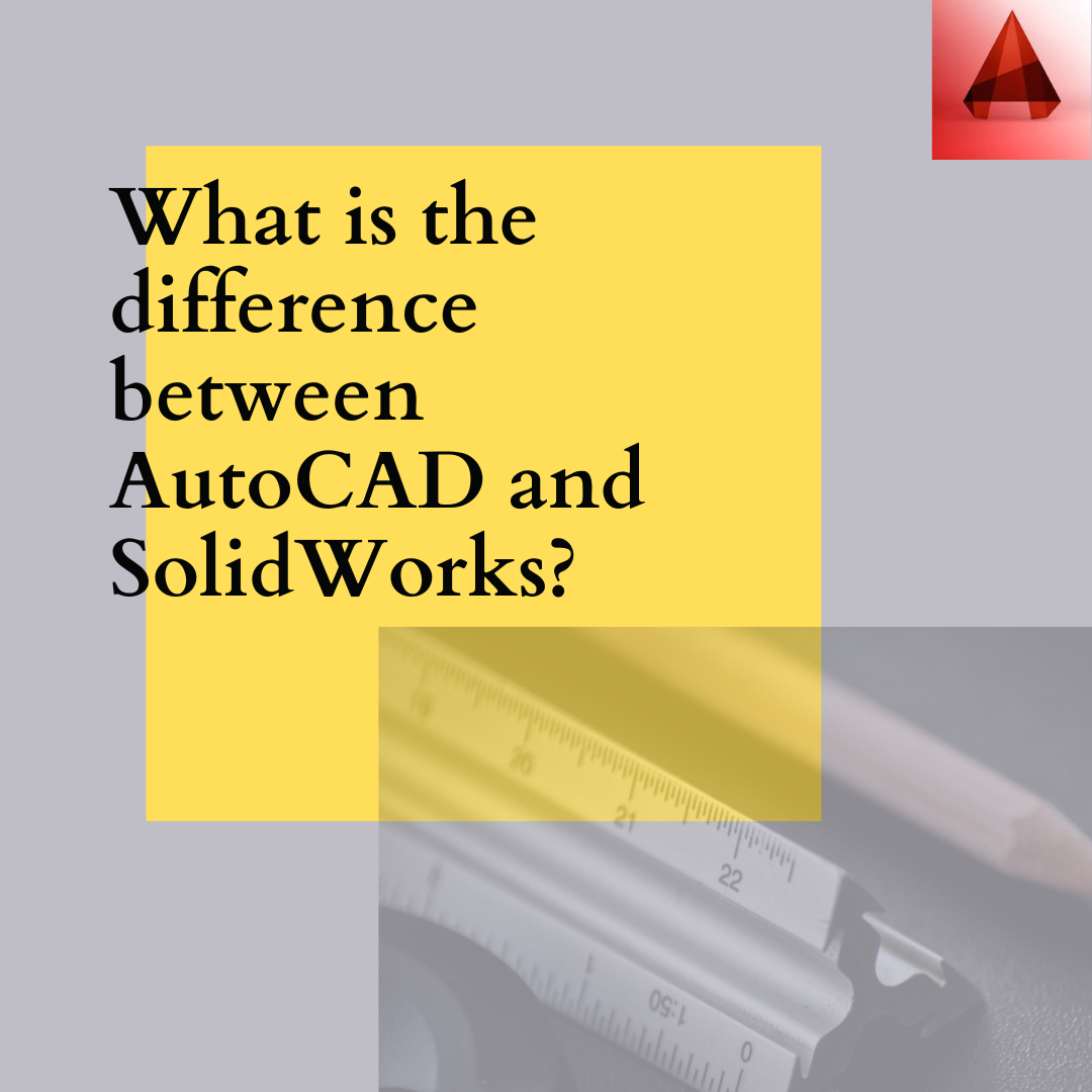 What is the difference between AutoCAD and SolidWorks? | by Abishek ...