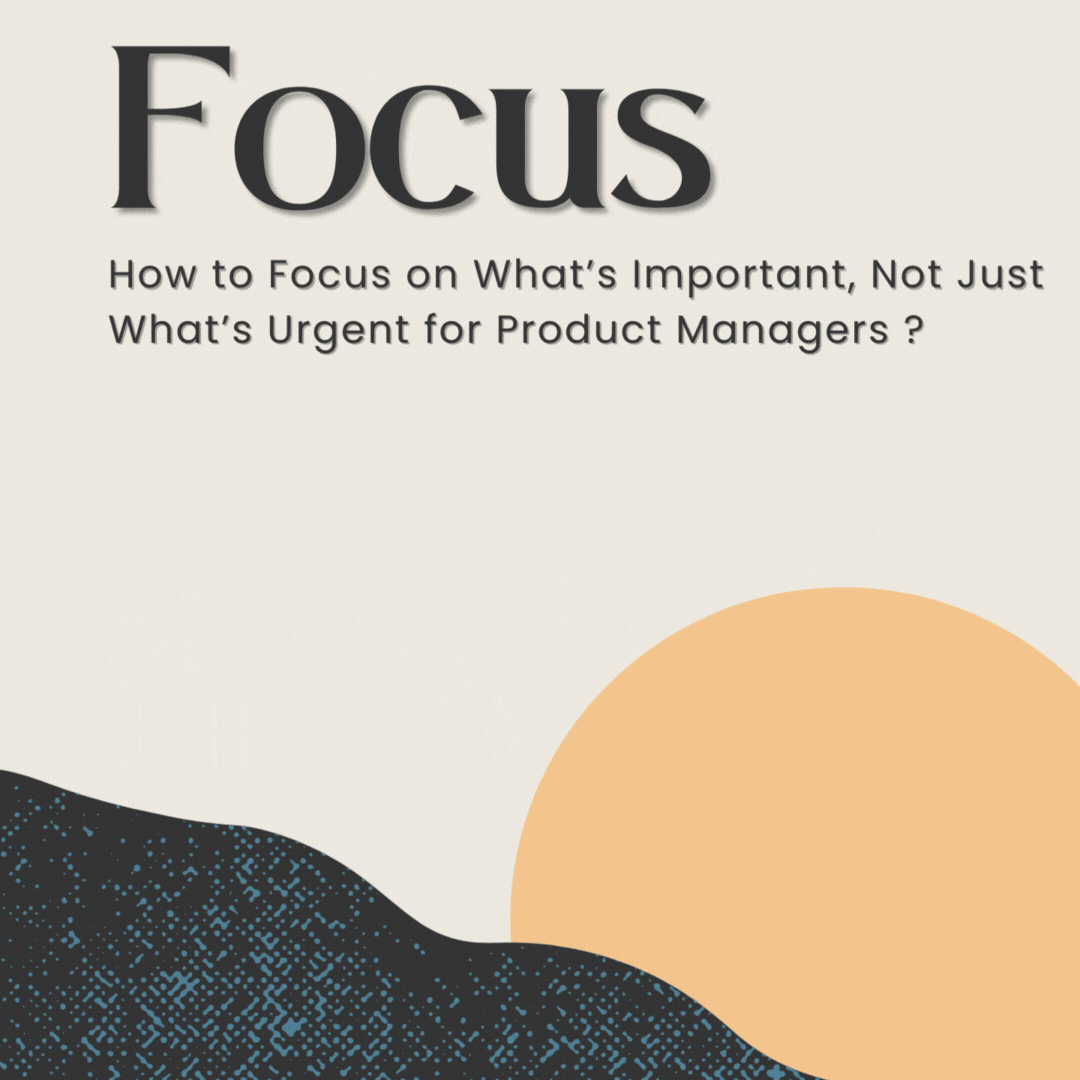 How to Focus on What’s Important, Not Just What’s Urgent for Product Managers | by Rohit Verma ...