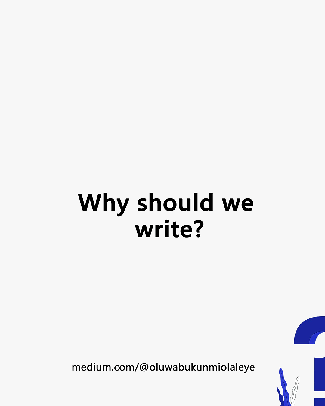 WHY SHOULD WE WRITE? We should write because we are writers. Writers ...