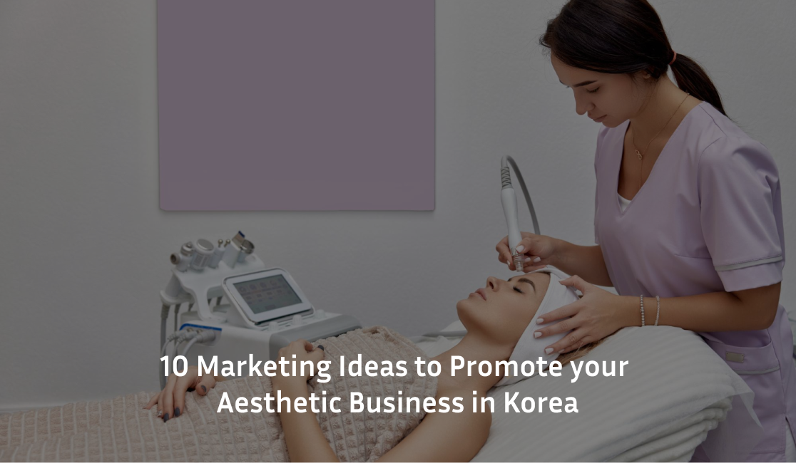 10 Marketing Ideas to Promote your Aesthetic Business in Korea | by ...