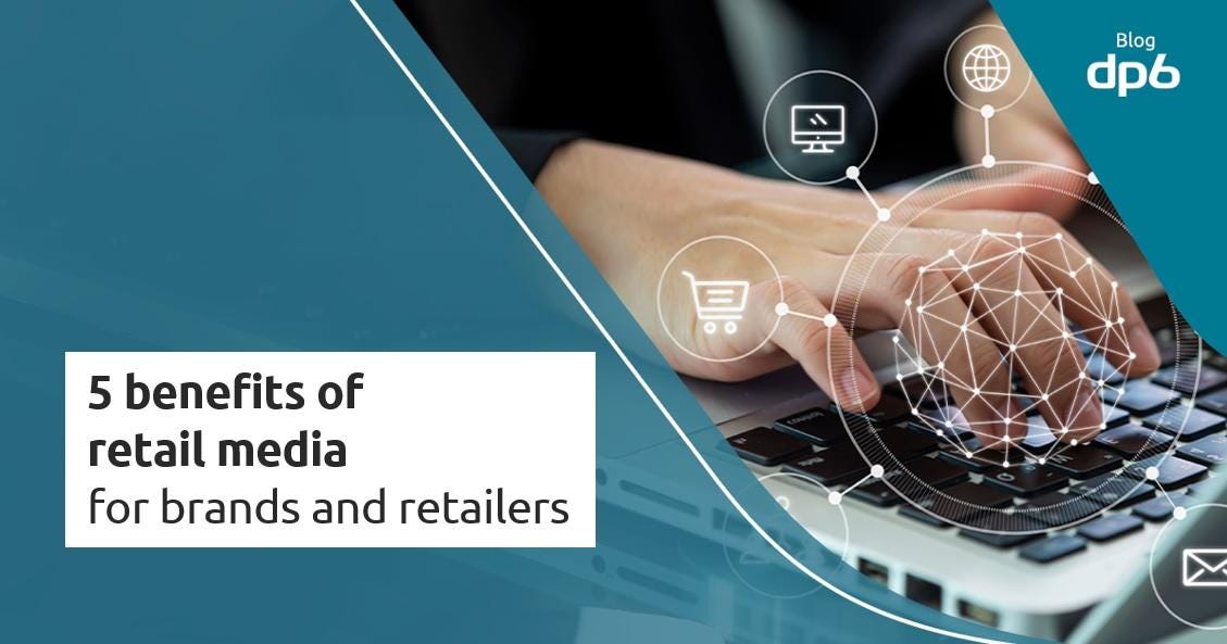 5 benefits of retail media for Brands and Retailers | by DP6 Team | DP6 ...
