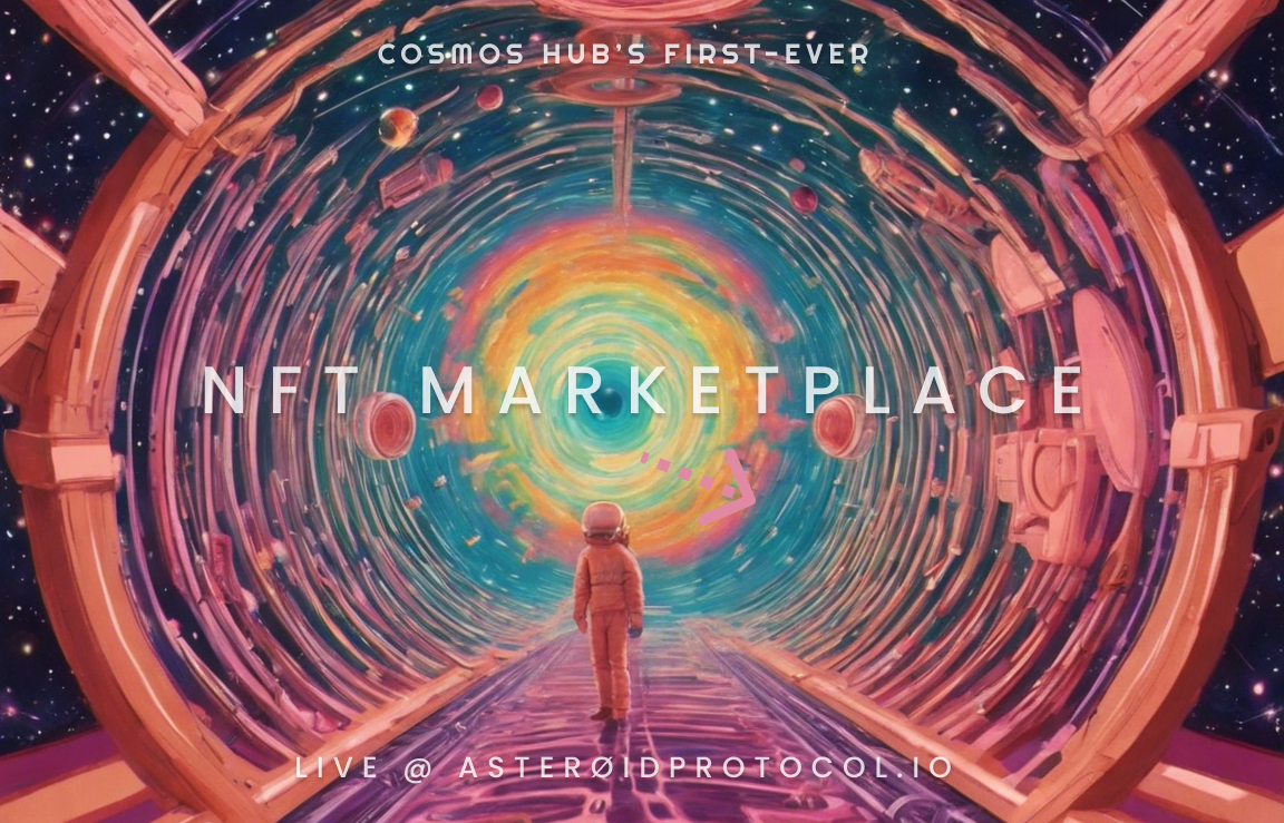 Cosmos Hub’s first-ever NFT marketplace now live at Asteroidprotocol.io ...
