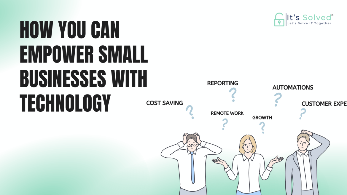EMPOWER SMALL BUSINESSES WITH TECHNOLOGY | by IT Solutions Solved | Apr ...