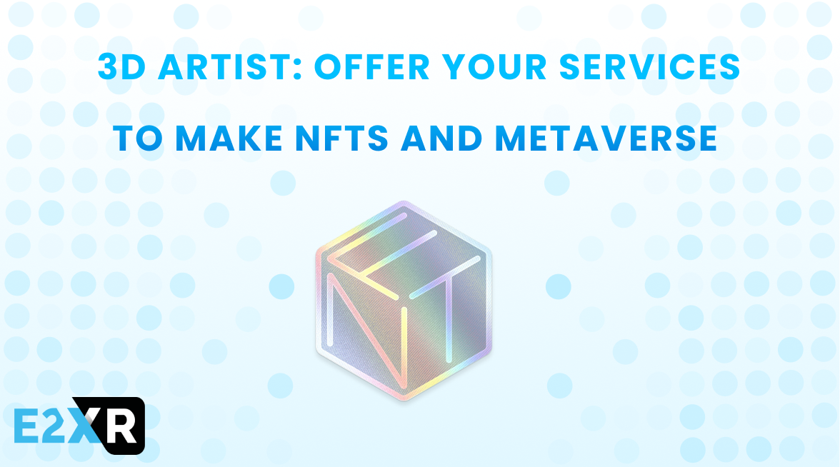 3D artist: offer your services to make NFTs and metaverse | by E2XR ...