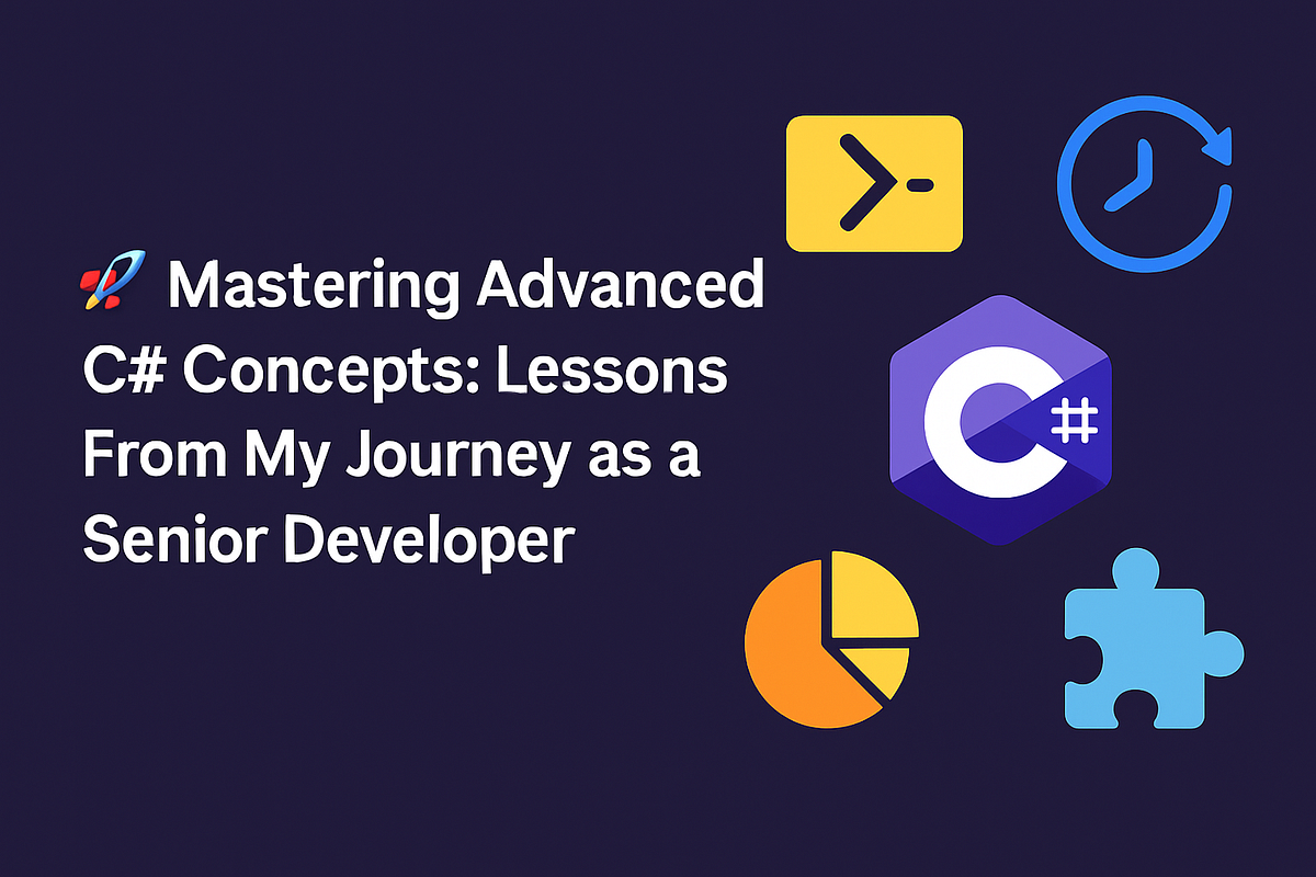 🚀 Mastering Advanced C# Concepts: Lessons From My Journey as a Senior ...
