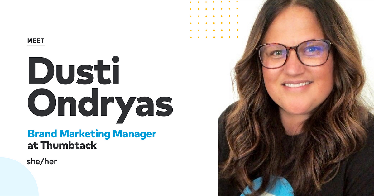 Meet Dusti Ondryas, Brand Marketing Manager at Thumbtack | by Thumbtack ...