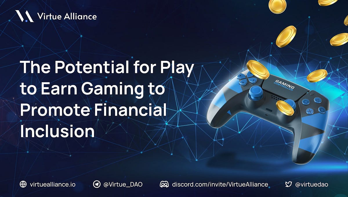 The Potential for Play to Earn Gaming to Promote Financial Inclusion | by Virtue Alliance DAO ...