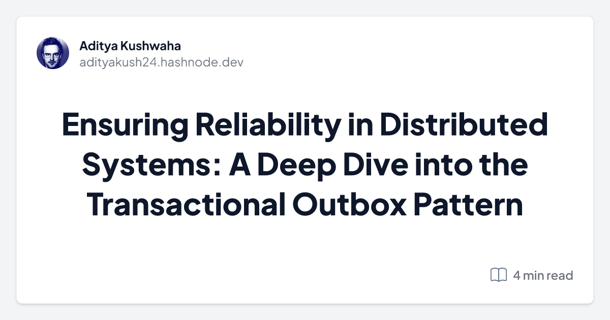 Ensuring Reliability in Distributed Systems: A Deep Dive into the Transactional Outbox Pattern ...