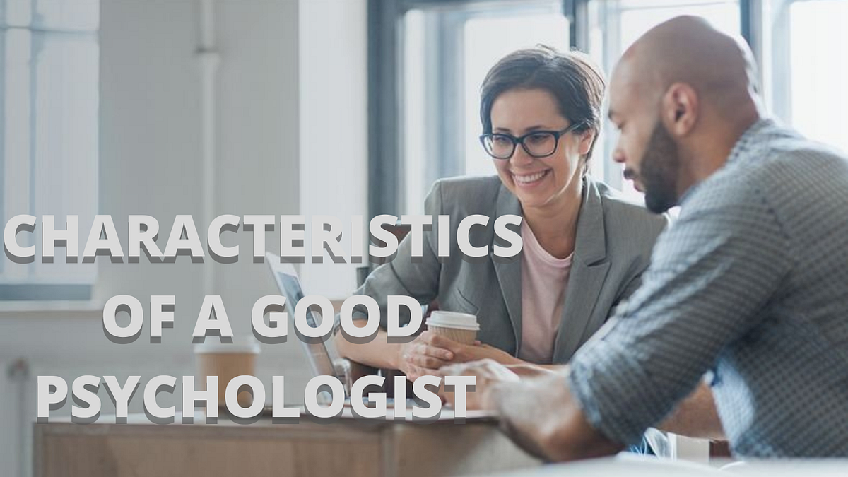 What Are The Essential Characteristics For A Psychologist | by Anna ...