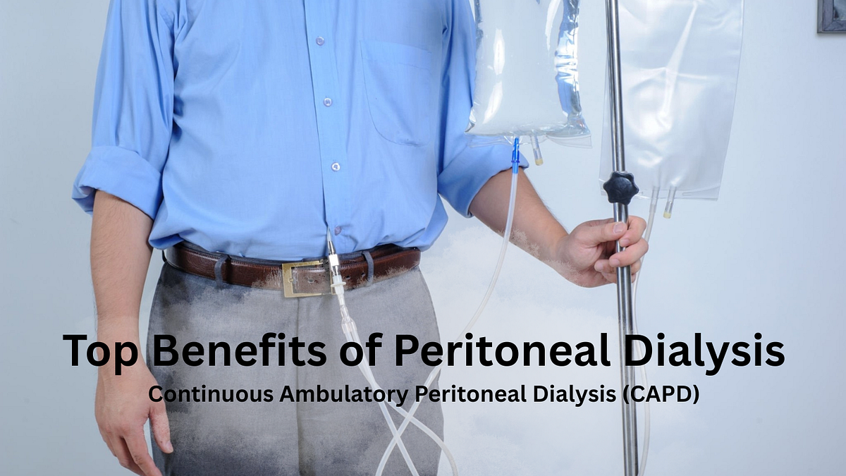 Top Benefits of Peritoneal Dialysis (CAPD) You Should Know | by nephroX ...