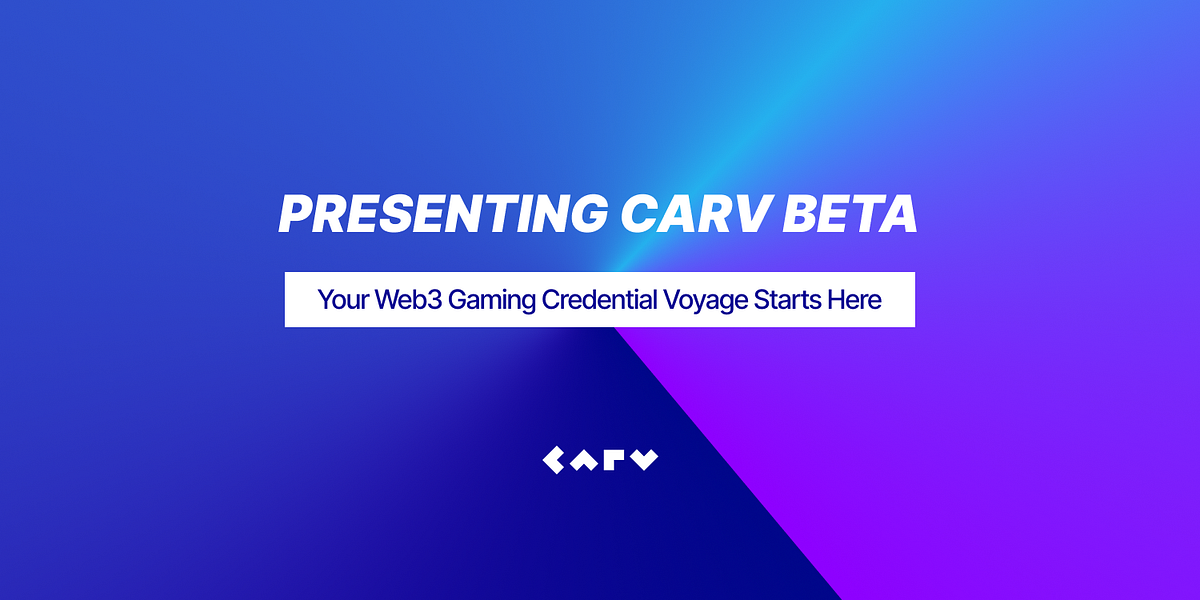 Presenting CARV Beta Version. Your Web3 Gaming Credential Voyage Starts ...