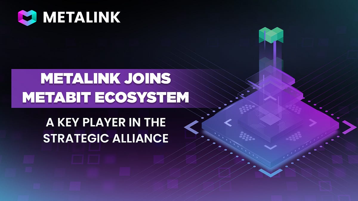 MetaLink Joins the METABIT Ecosystem with a Key Player in the Strategic ...