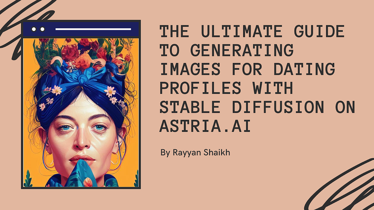 The Ultimate Guide to Generating Images for Dating Profiles with Stable Diffusion on Astria.ai ...