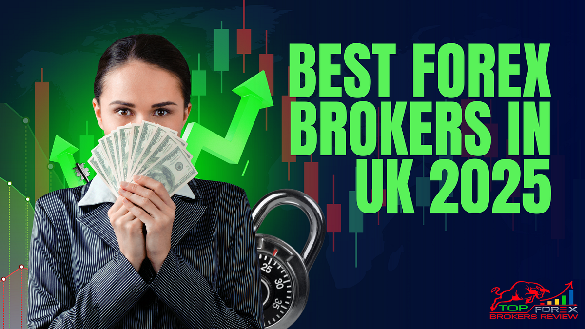 Best Forex Brokers in UK 2025: Trusted by Professional Traders | by Top Forex Brokers Review ...