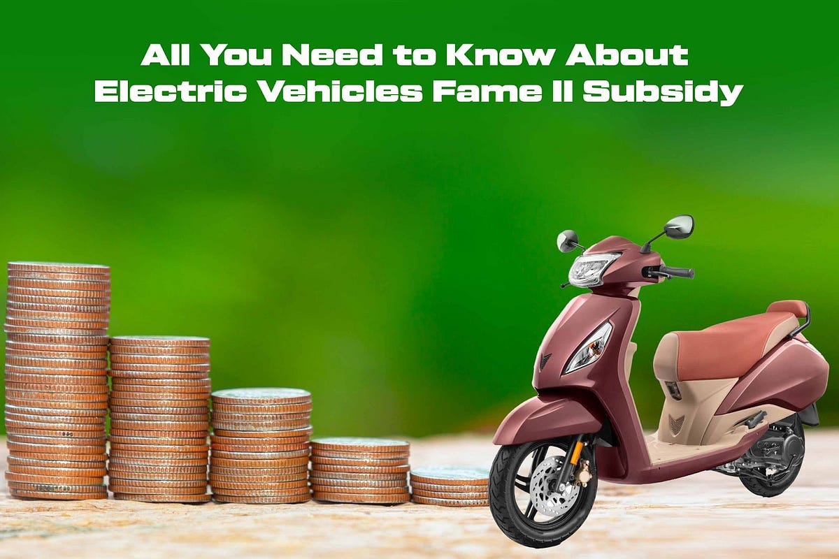All You need to Know About Electric Vehicles FAME II subsidy | by ...