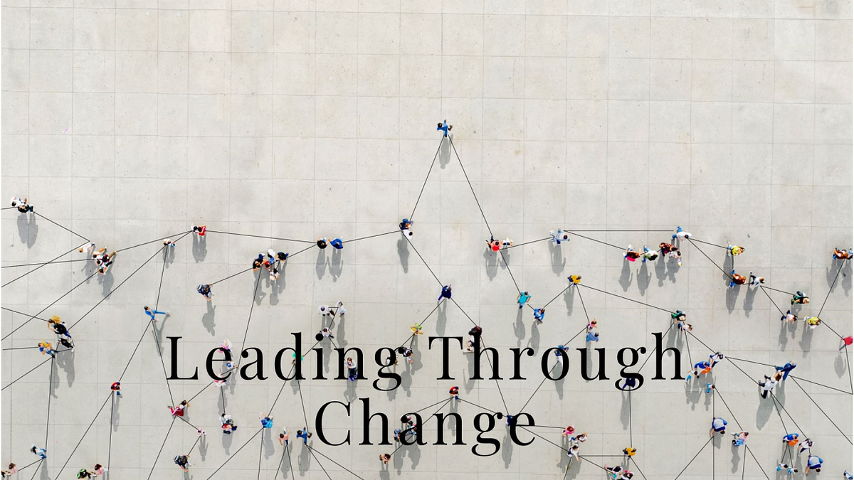 Leading a Team Through Change: Embracing Uncertainty, Inspiring ...