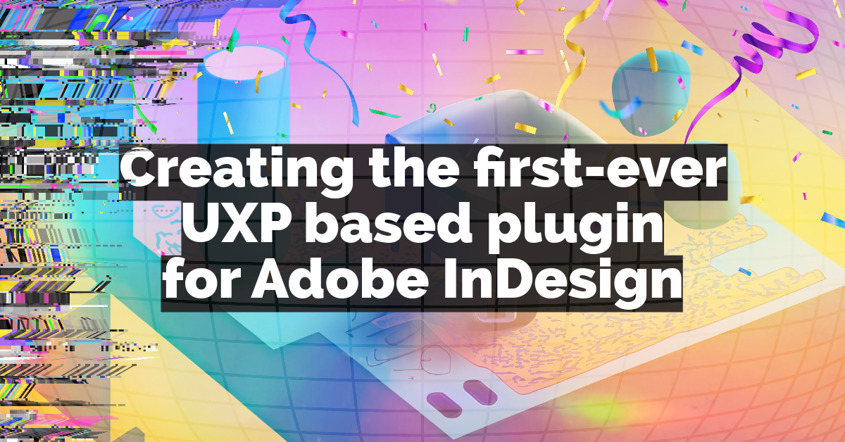 Everything That Went into Creating the First-Ever UXP-Based Plugin for Adobe InDesign | by Zuri ...