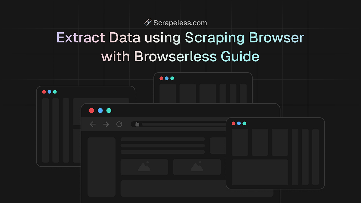Best Web Scraping Browser | Utilizing Browserless AI to Intelligently Extract Data | by ...