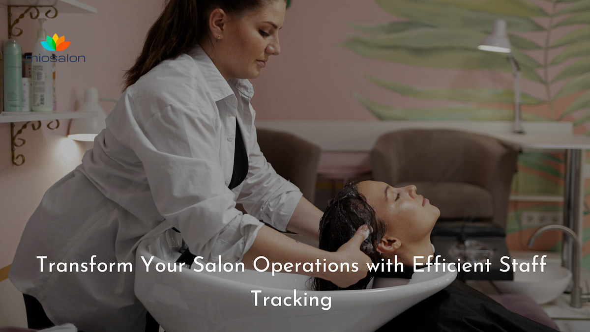 Transform Your Salon Operations with Efficient Staff Tracking | by ...