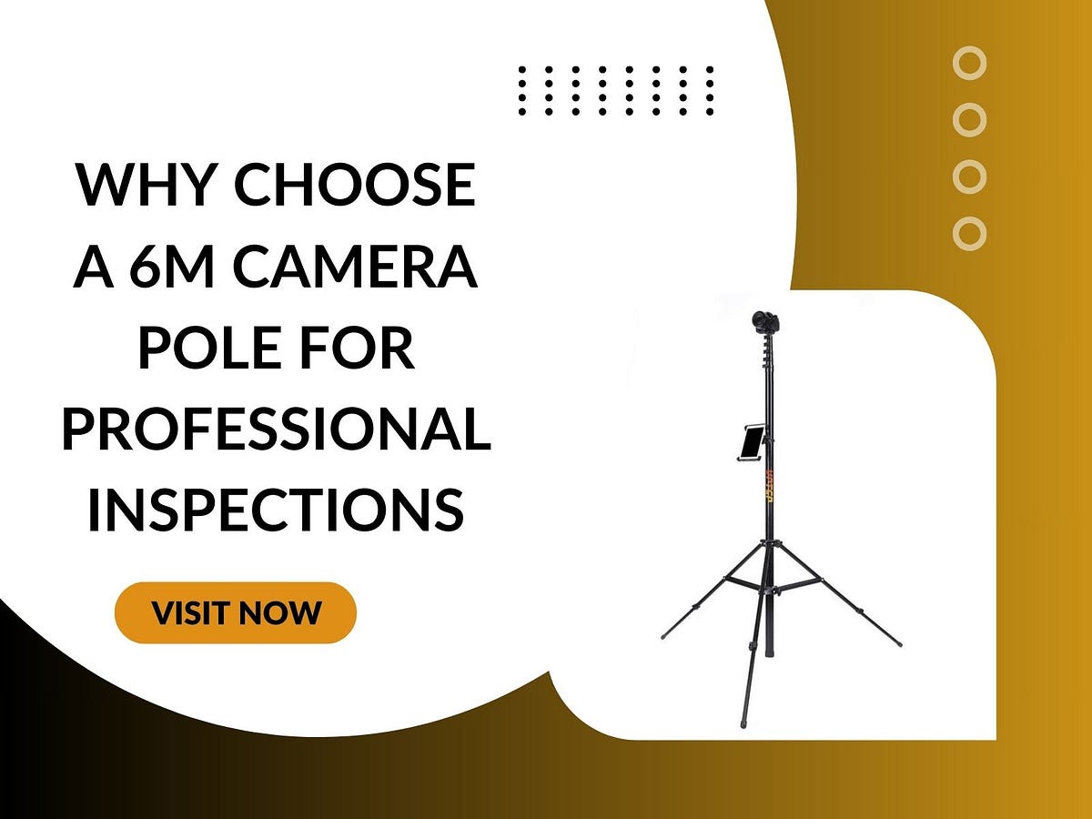 Why Choose a 6M Camera Pole for Professional Inspections? | by VPTCP ...