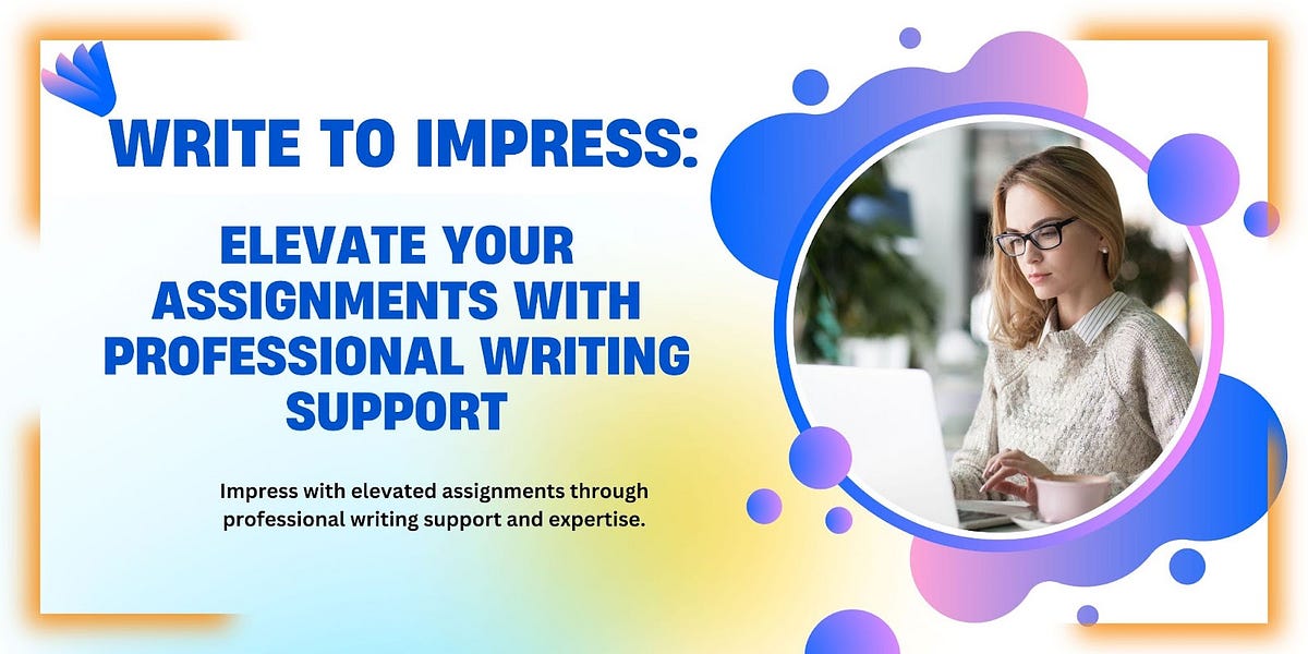 Write to Impress: Elevate Your Assignments with Professional Writing ...