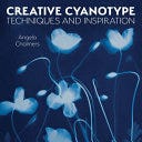 Download Creative Cyanotype: Techniques and Inspiration — Angela ...